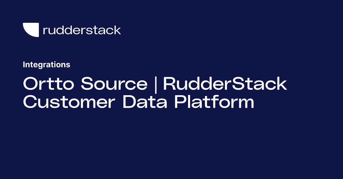 Ortto Source | RudderStack Customer Data Platform