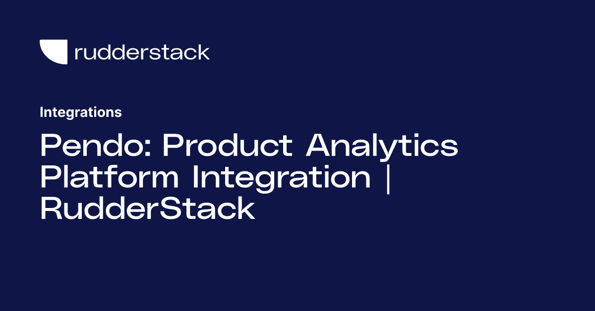 Pendo: Product Analytics Platform Integration | RudderStack