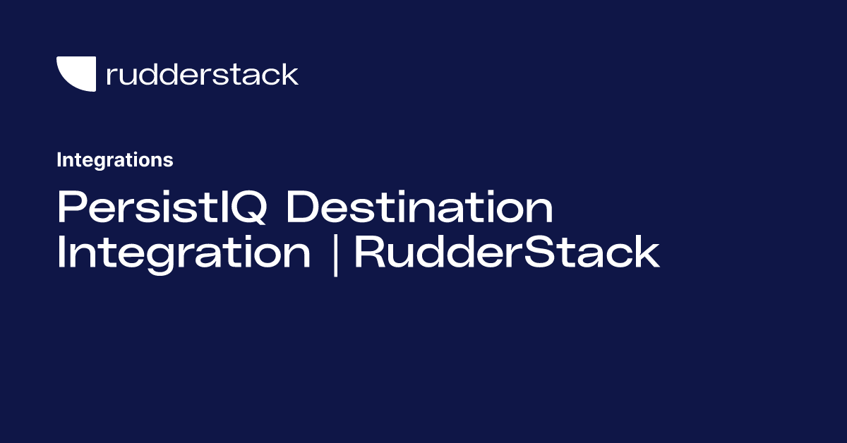 PersistIQ Destination Integration | RudderStack