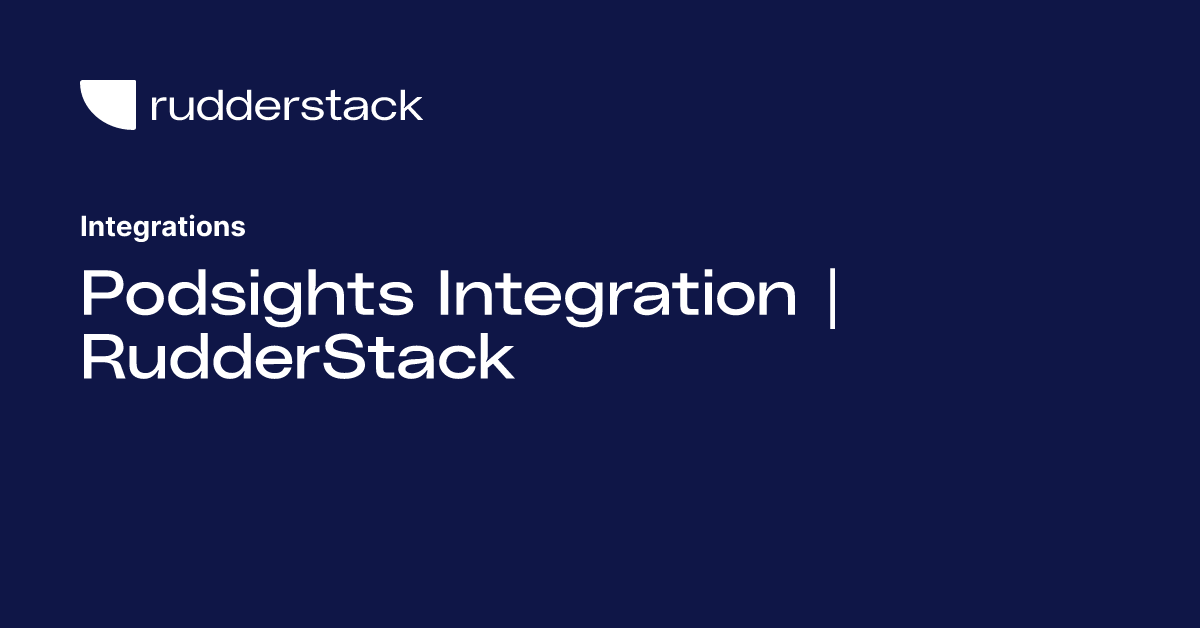 Podsights Integration | RudderStack