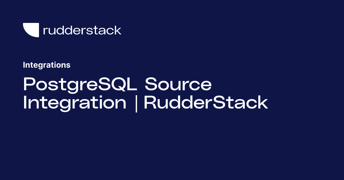 PostgreSQL Source Integration | RudderStack