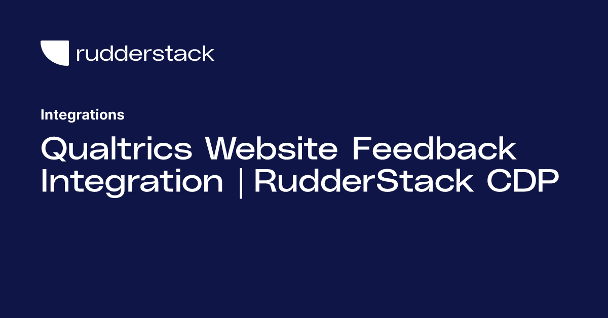 Qualtrics Website Feedback Integration | RudderStack CDP