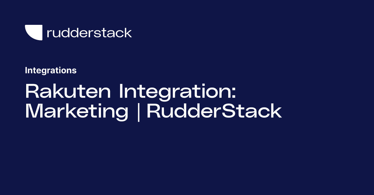 Rakuten Integration: Marketing | RudderStack