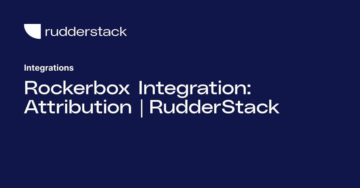 Rockerbox Integration: Attribution | RudderStack