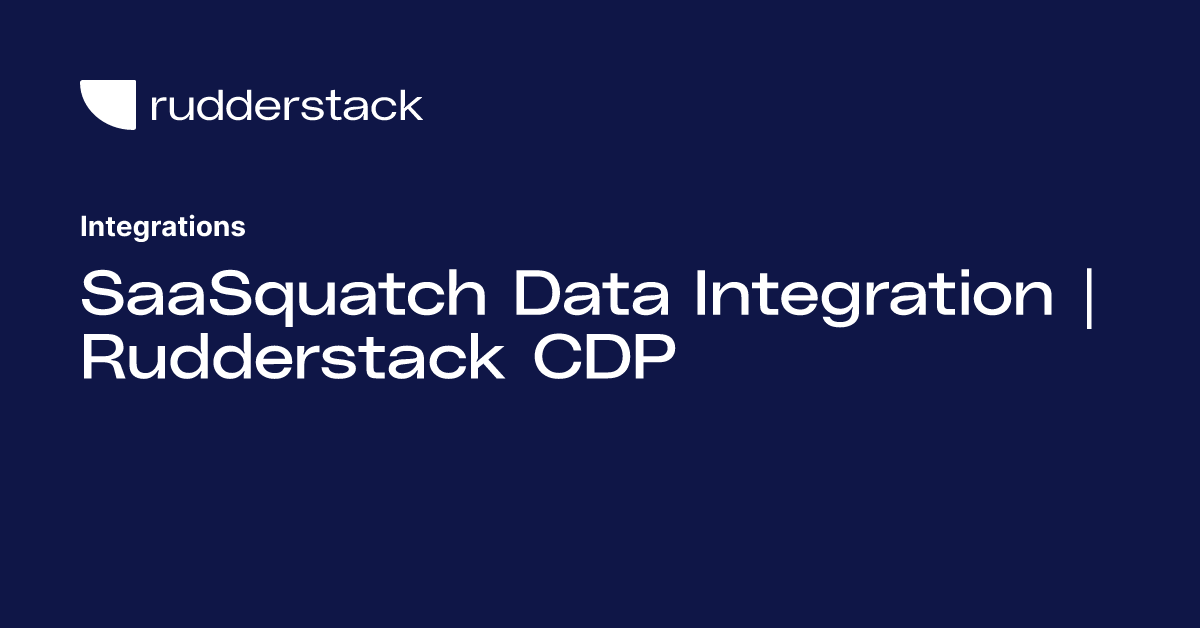SaaSquatch Data Integration | Rudderstack CDP
