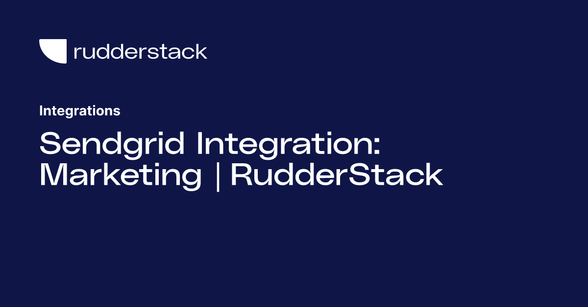 Sendgrid Integration: Marketing | RudderStack