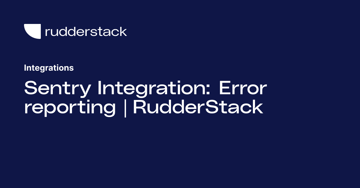 Sentry Integration: Error reporting | RudderStack