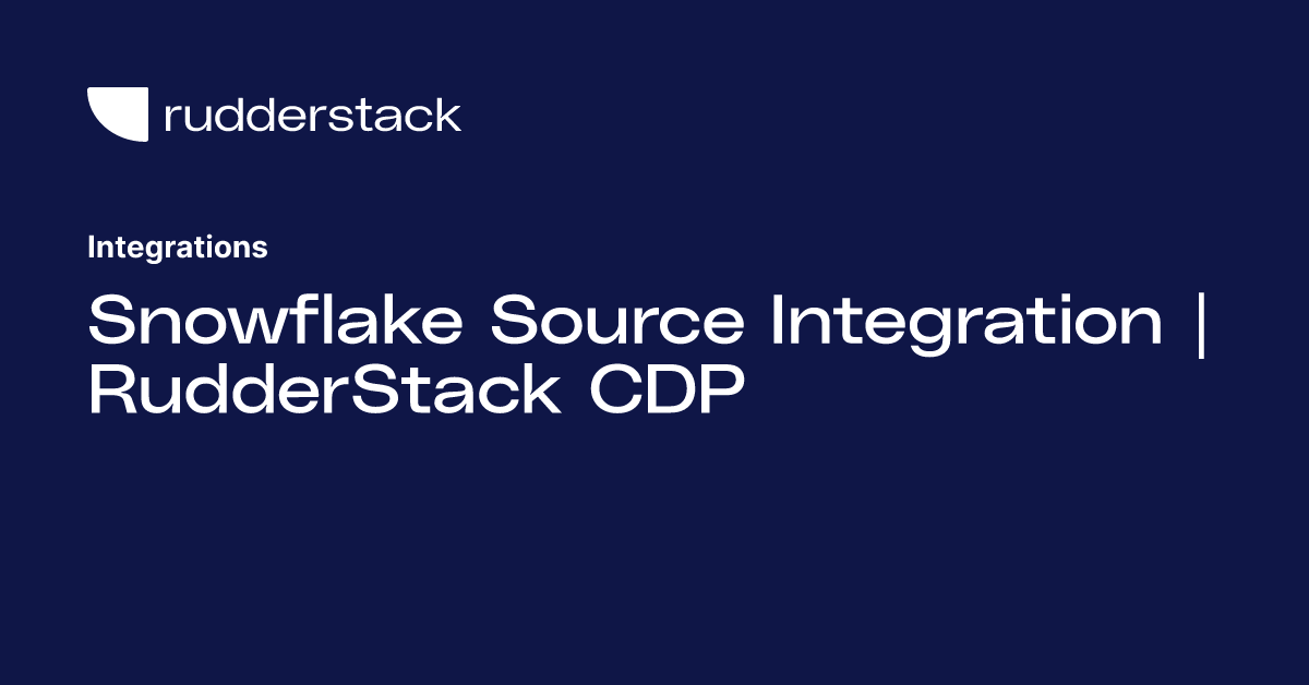 Snowflake Source Integration | RudderStack CDP