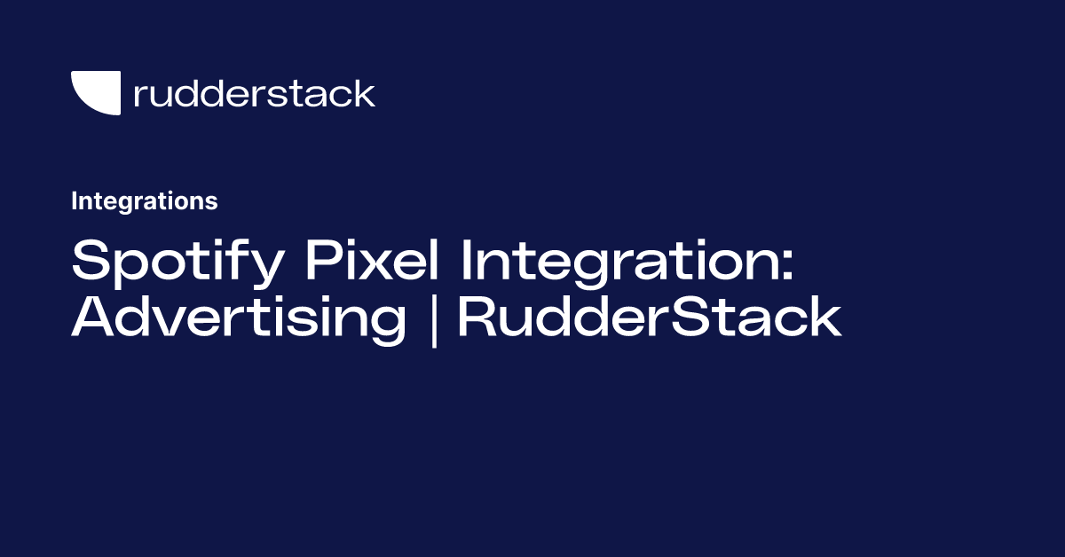 Spotify Pixel Integration: Advertising | RudderStack