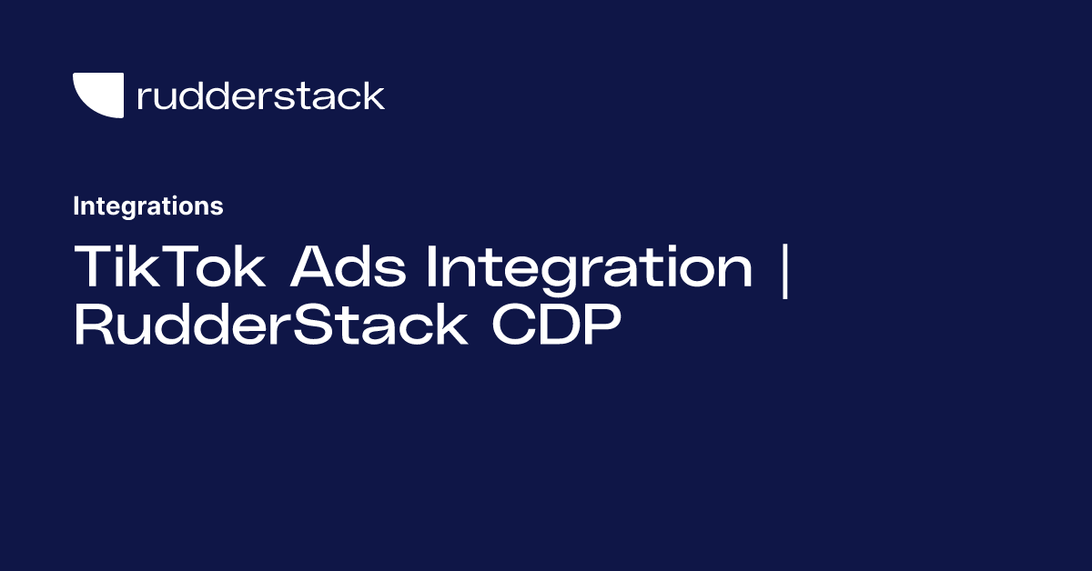 TikTok Ads Integration | RudderStack CDP