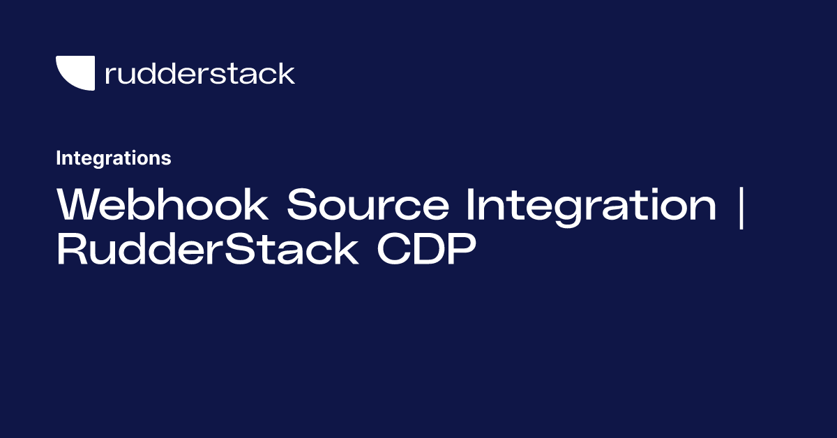 Webhook Source Integration | RudderStack CDP