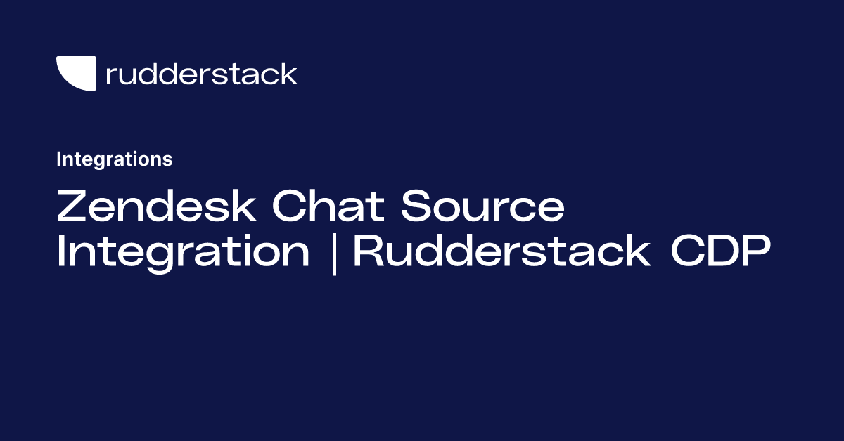 Zendesk Chat Source Integration | Rudderstack CDP