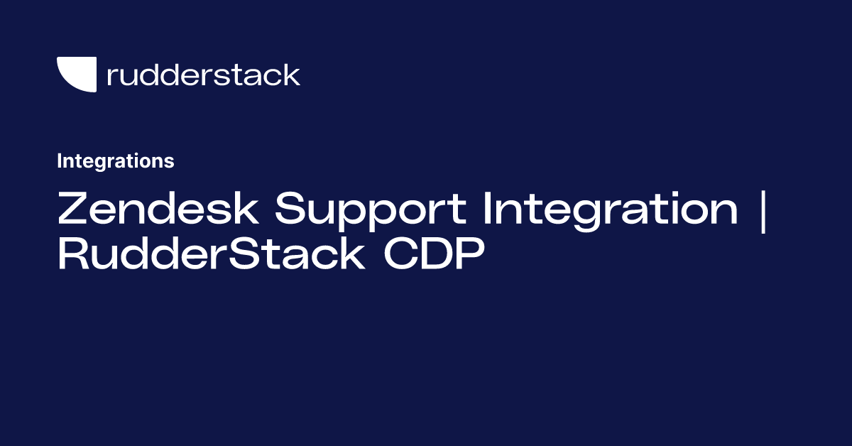 Zendesk Support Integration | RudderStack CDP