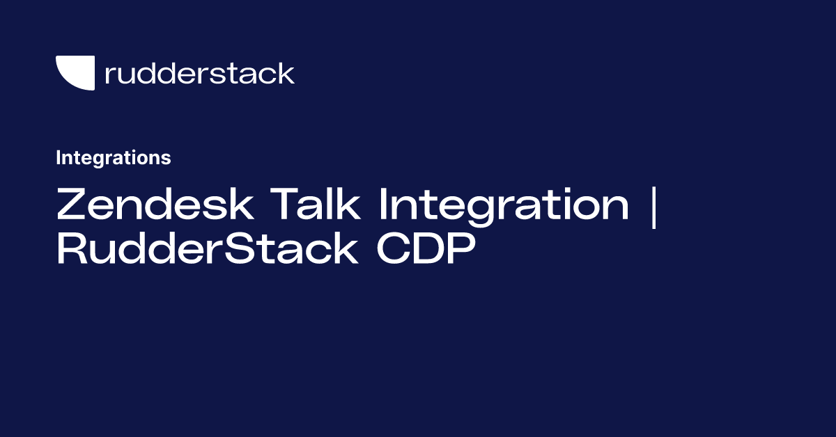 Zendesk Talk Integration | RudderStack CDP