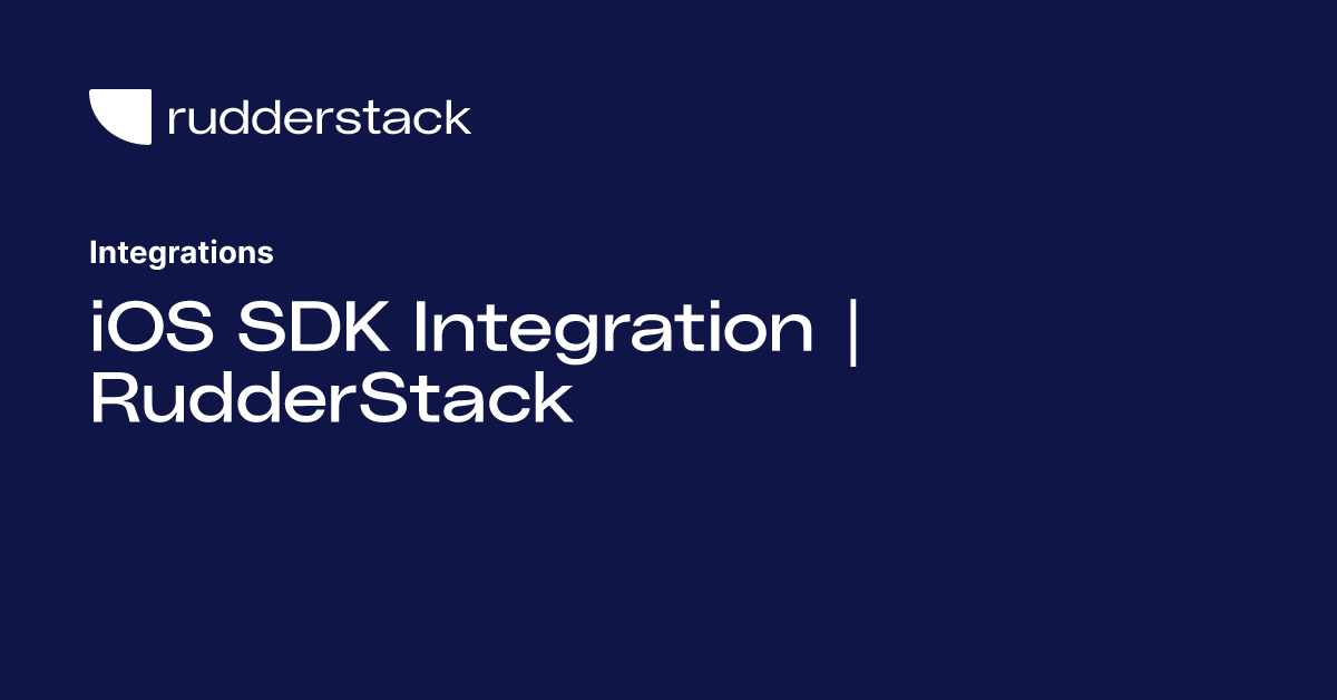 iOS SDK Integration | RudderStack
