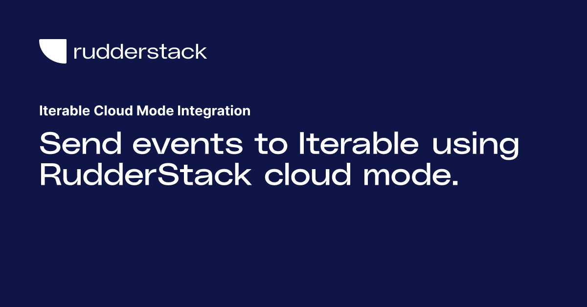 Iterable Cloud Mode Integration | RudderStack Docs