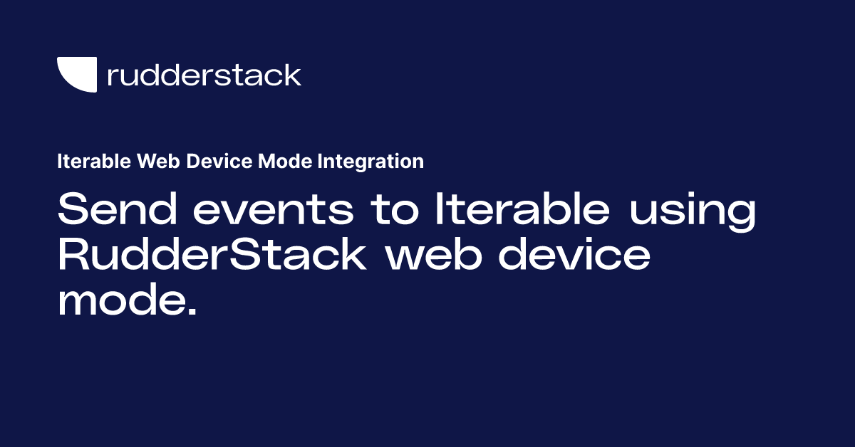Iterable Web Device Mode Integration | RudderStack Docs