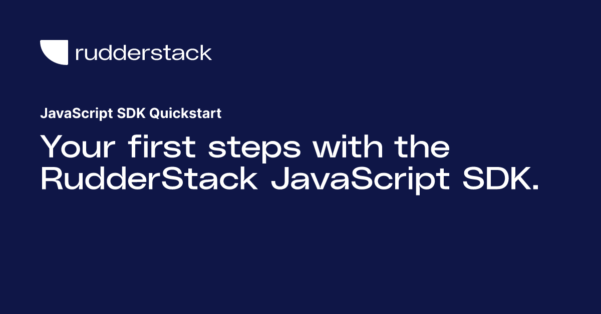 JavaScript SDK Quickstart | RudderStack Docs