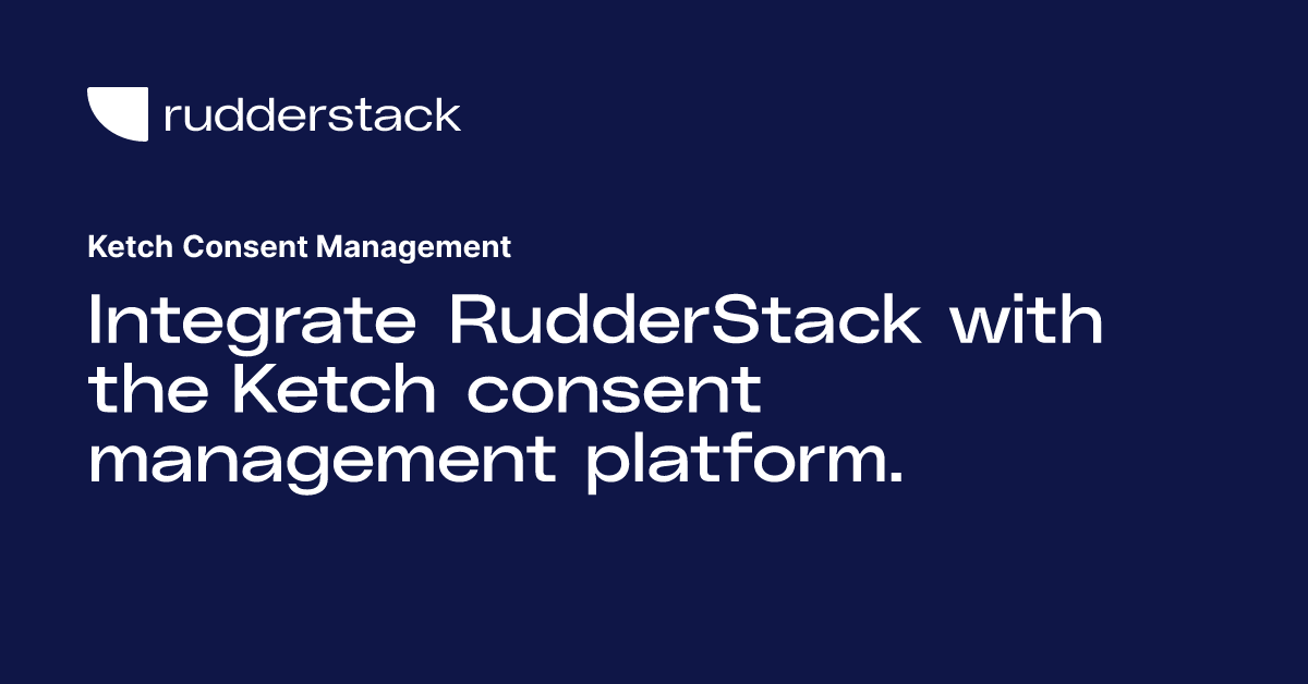 Ketch Consent Management | RudderStack Docs