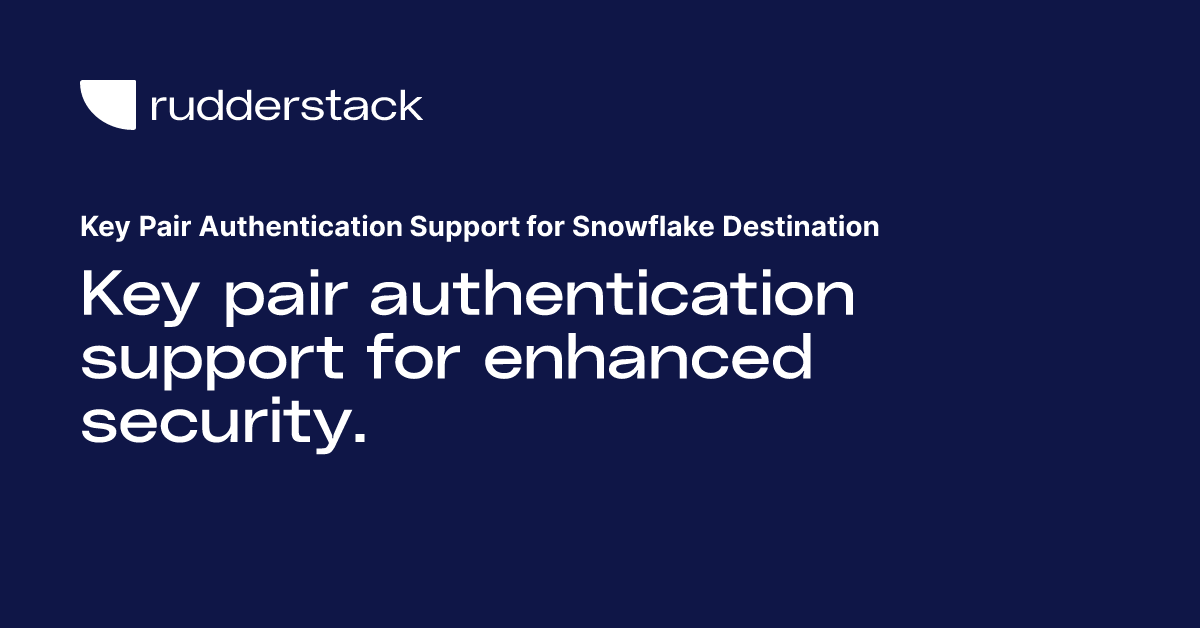 Key Pair Authentication Support for Snowflake Destination | RudderStack Docs