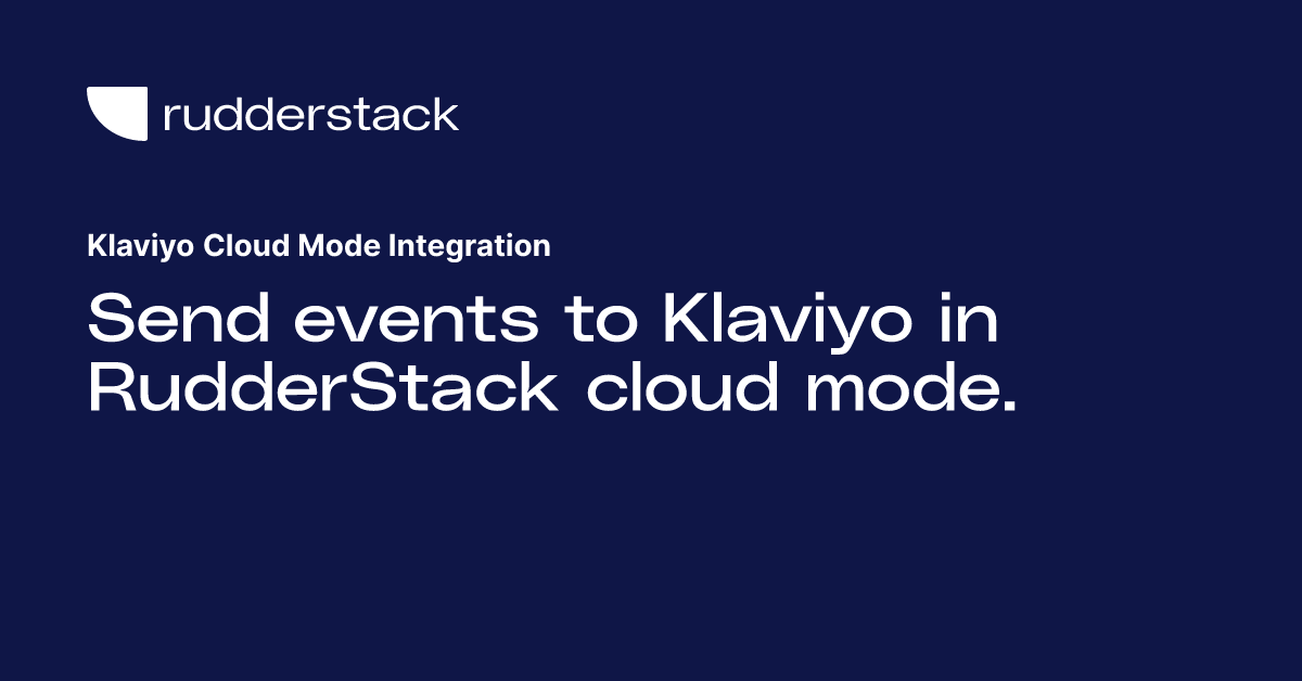 Klaviyo Cloud Mode Integration | RudderStack Docs