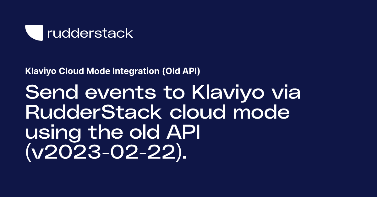 Klaviyo Cloud Mode Integration (Old API) | RudderStack Docs