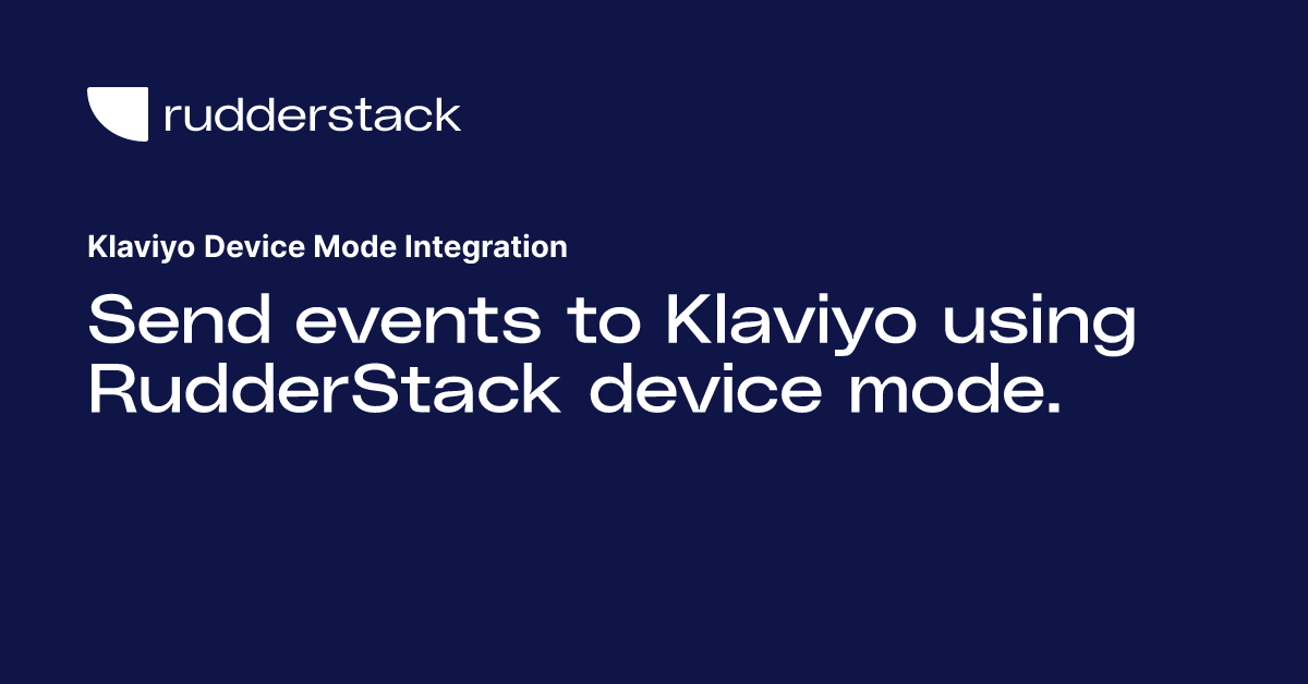 Klaviyo Device Mode Integration | RudderStack Docs