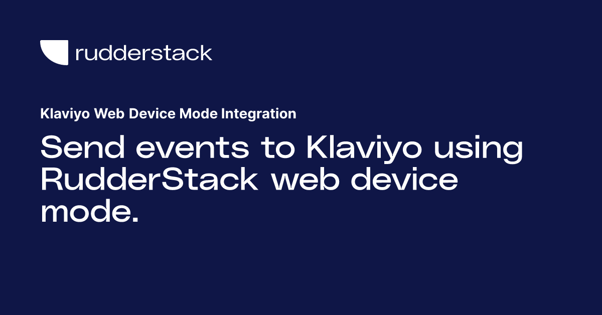 Klaviyo Web Device Mode Integration | RudderStack Docs