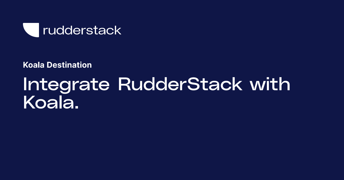 Koala Destination | RudderStack Docs