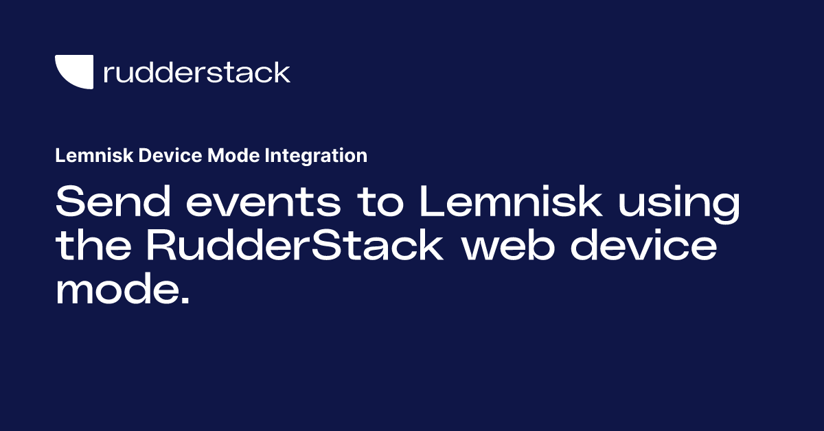 Lemnisk Device Mode Integration | RudderStack Docs