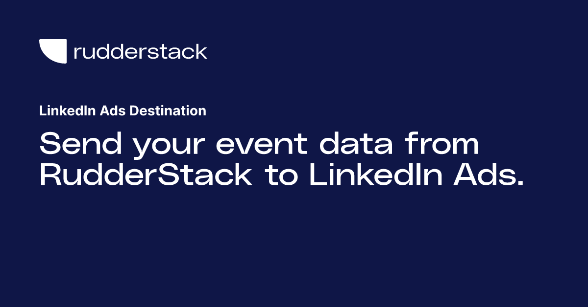 LinkedIn Ads Destination | RudderStack Docs