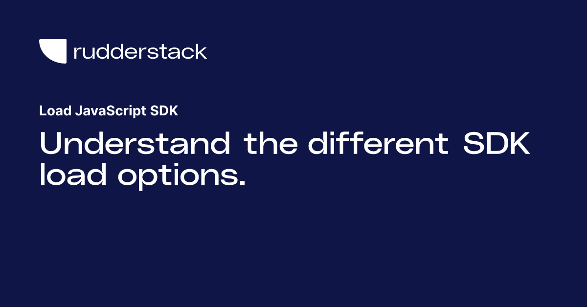 Load JavaScript SDK | RudderStack Docs