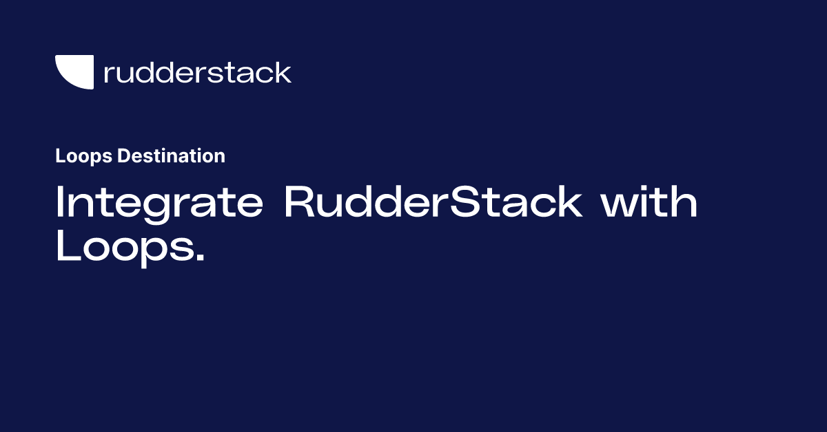 Loops Destination | RudderStack Docs