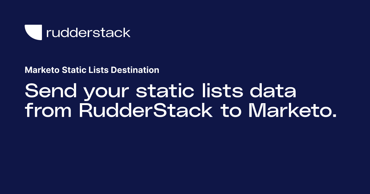 Marketo Static Lists Destination | RudderStack Docs