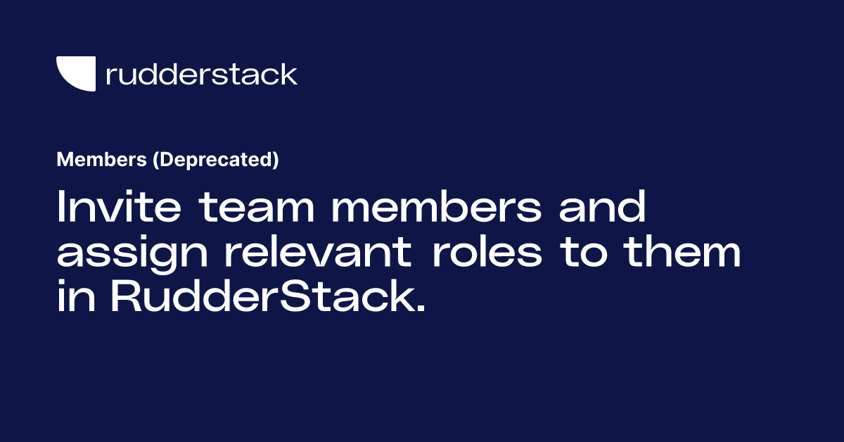 Members (Deprecated) | RudderStack Docs