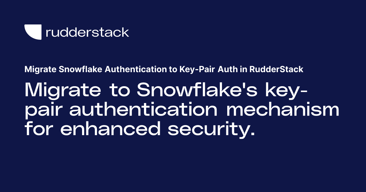 Migrate Snowflake Authentication To Key Pair Auth In Rudderstack Rudderstack Docs