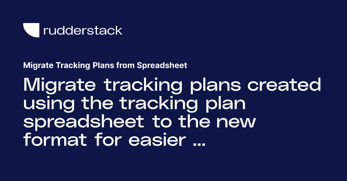 Migrate Tracking Plans from Spreadsheet | RudderStack Docs