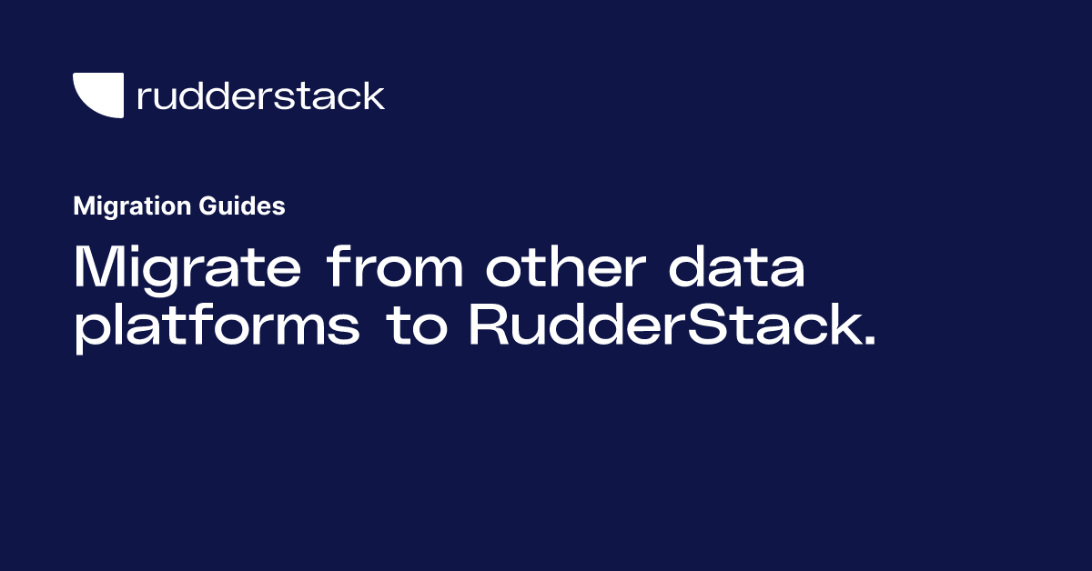 Migration Guides | RudderStack Docs