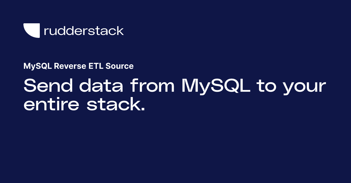 MySQL Reverse ETL Source | RudderStack Docs