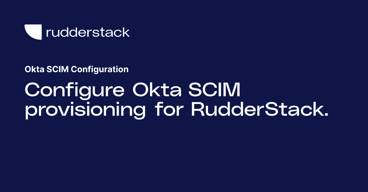 Okta SCIM Configuration | RudderStack Docs