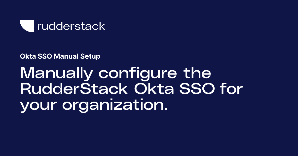 Okta SSO Manual Setup | RudderStack Docs