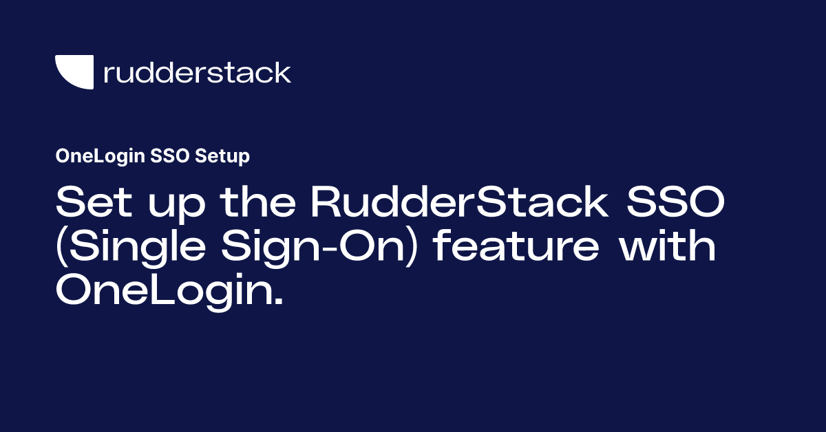 OneLogin SSO Setup | RudderStack Docs