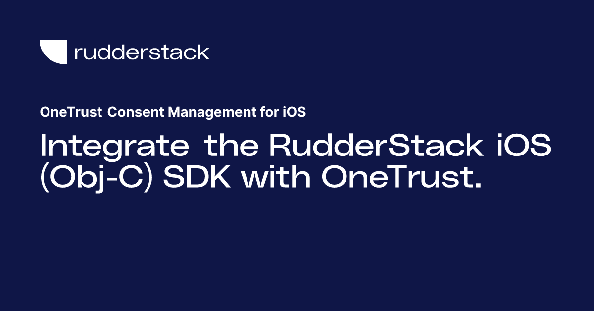 OneTrust Consent Management for iOS | RudderStack Docs