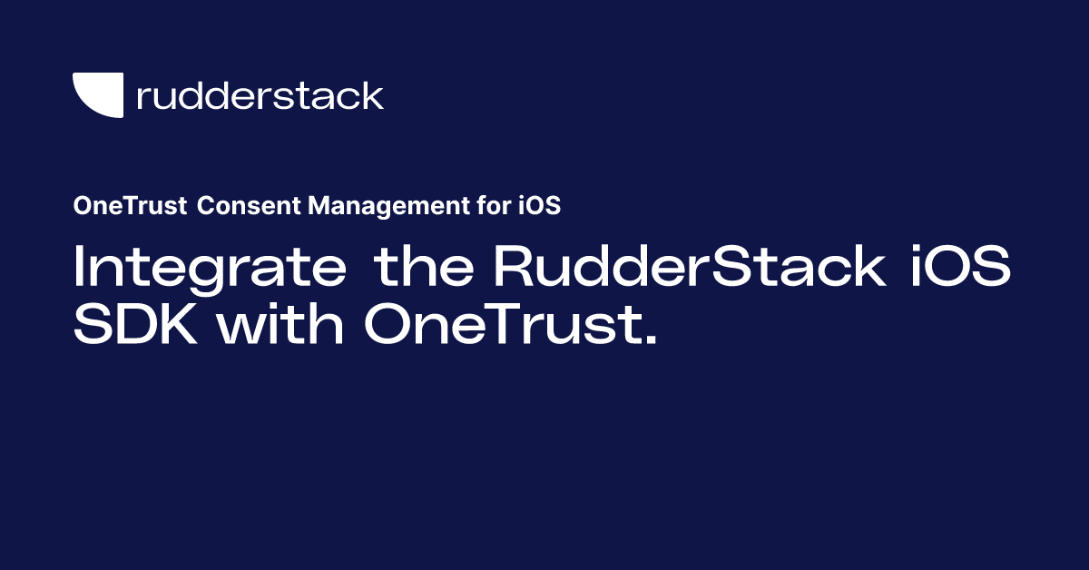 OneTrust Consent Management for iOS | RudderStack Docs