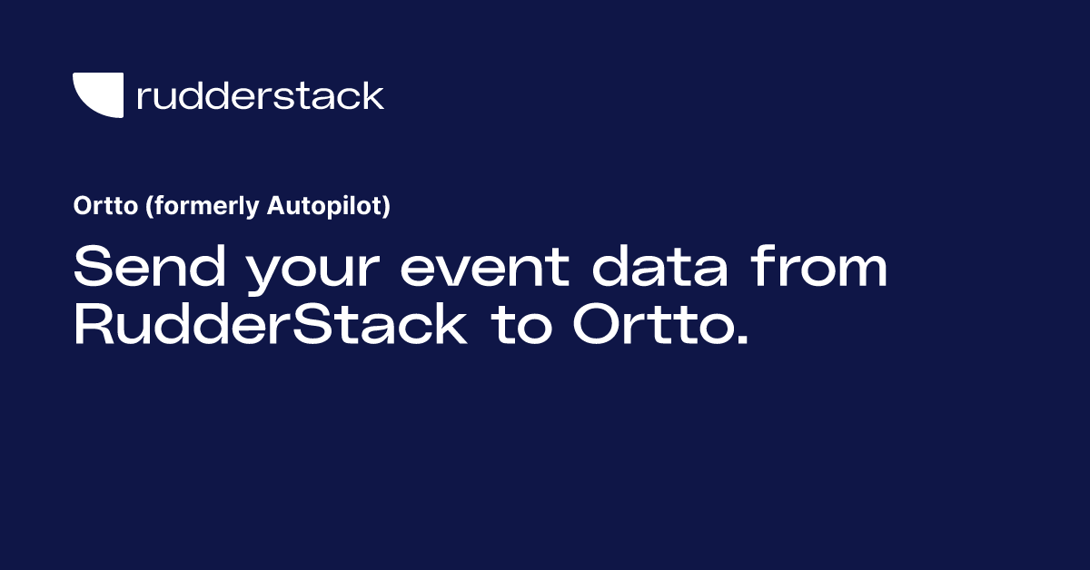 Ortto (formerly Autopilot) | RudderStack Docs