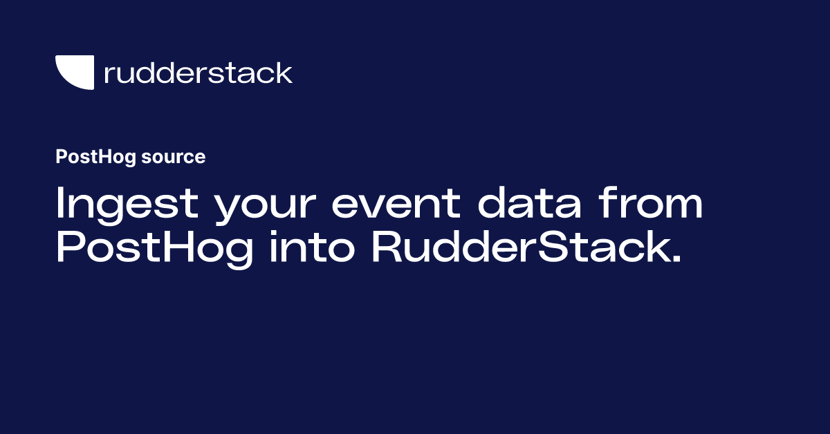 PostHog Source | RudderStack Docs