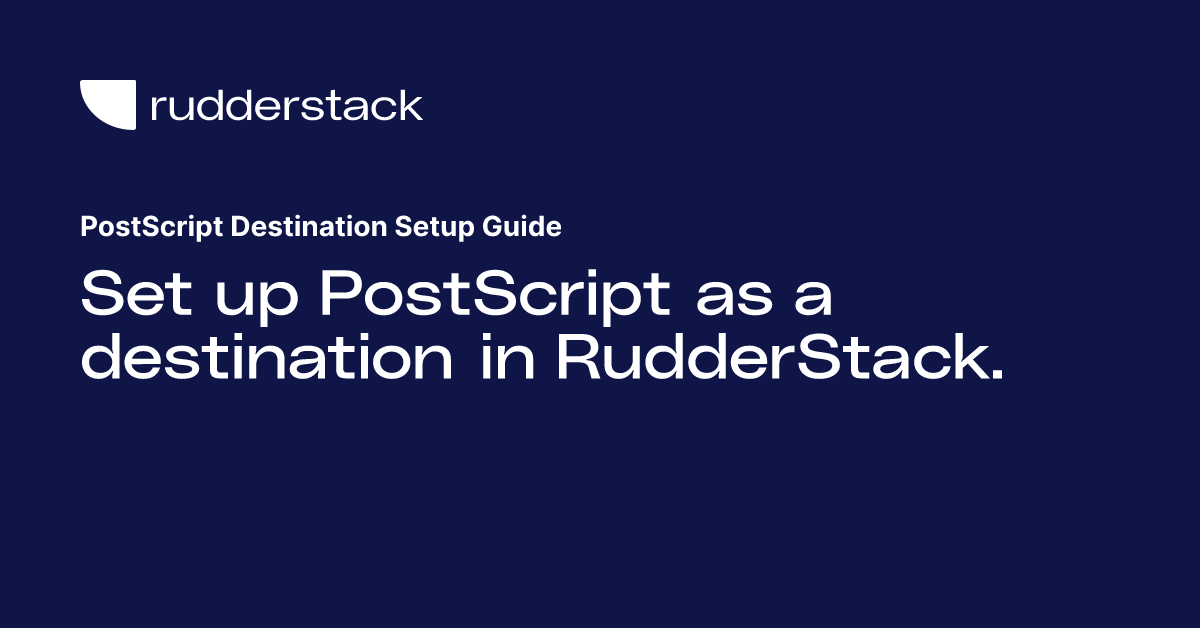 PostScript Destination Setup Guide | RudderStack Docs
