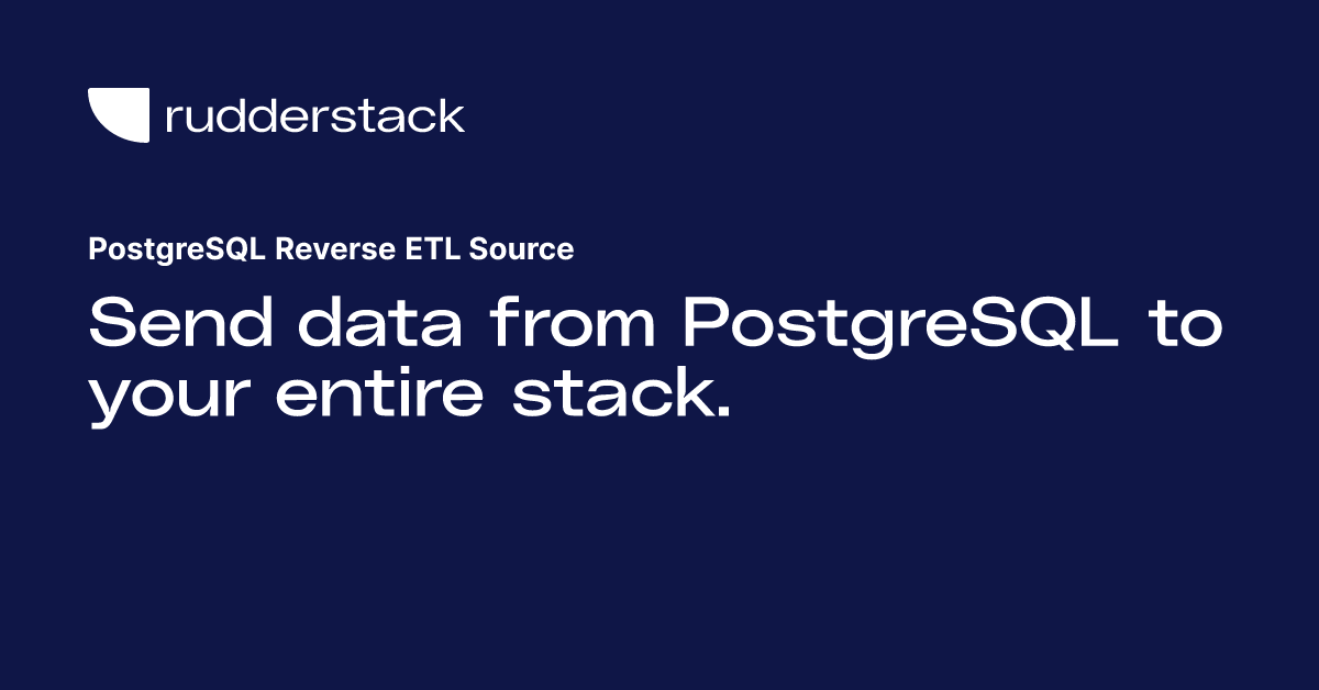 PostgreSQL Reverse ETL Source | RudderStack Docs