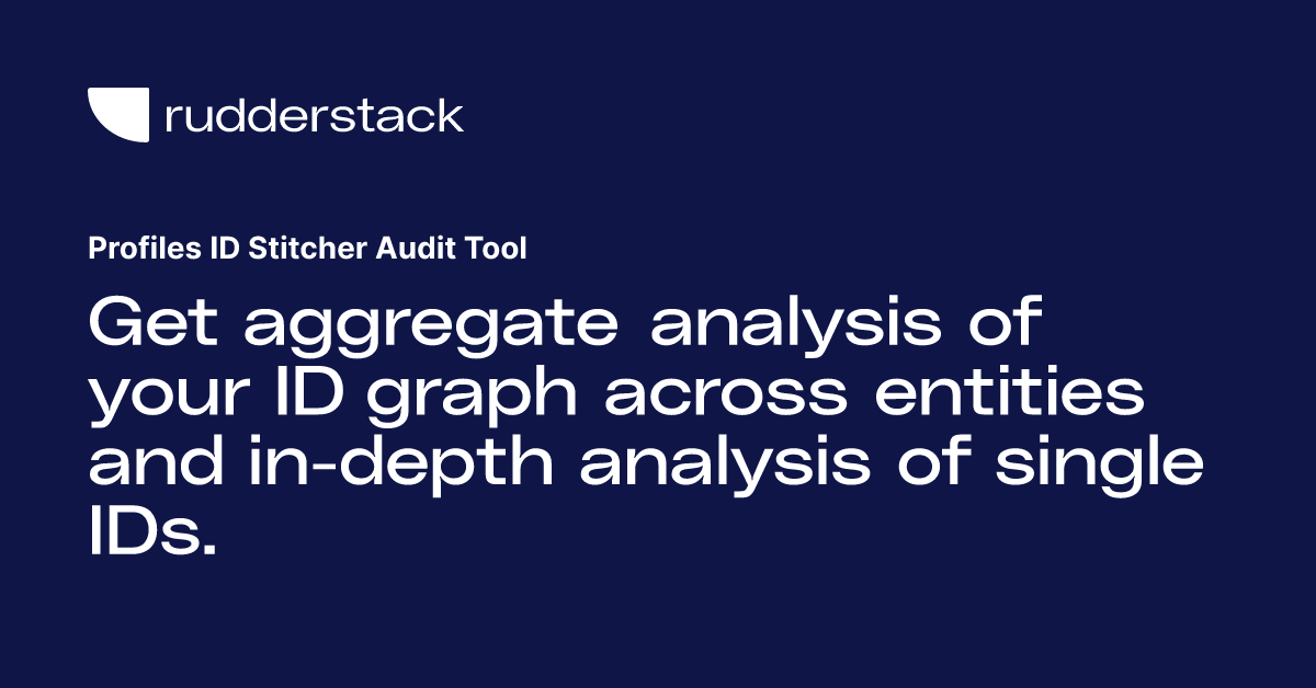 Profiles ID Stitcher Audit Tool | RudderStack Docs