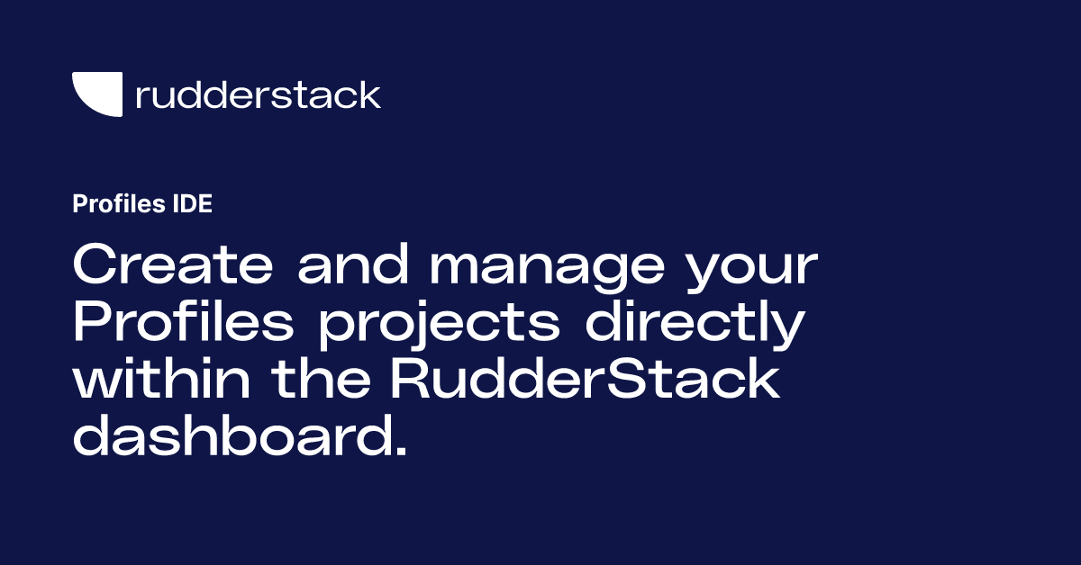 Profiles IDE | RudderStack Docs